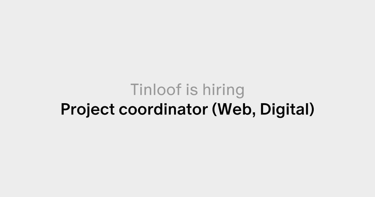 Project coordinator (Web, Digital) at Tinloof